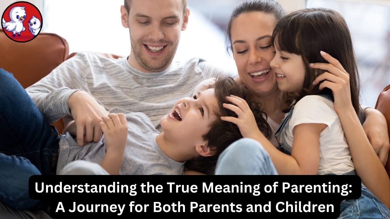 Understanding the True Meaning of Parenting: A Journey for Both Parents ...